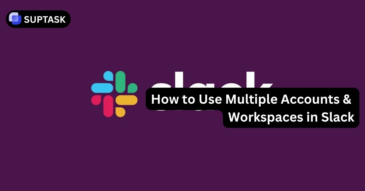 How to Use Multiple Accounts & Workspaces in Slack